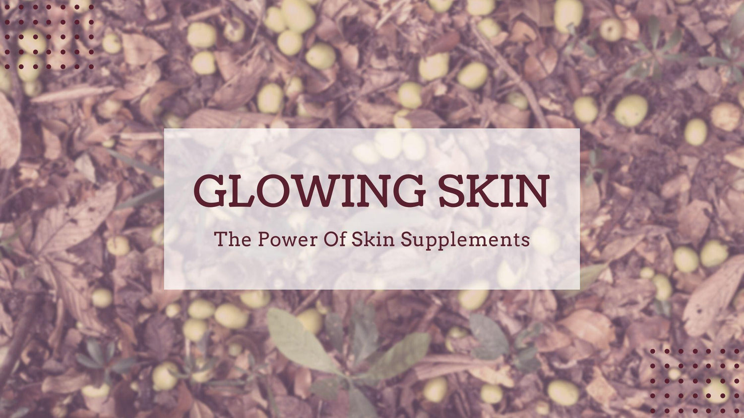 Beyond Skincare : The Power of Natural Supplements For Skin Glow ...
